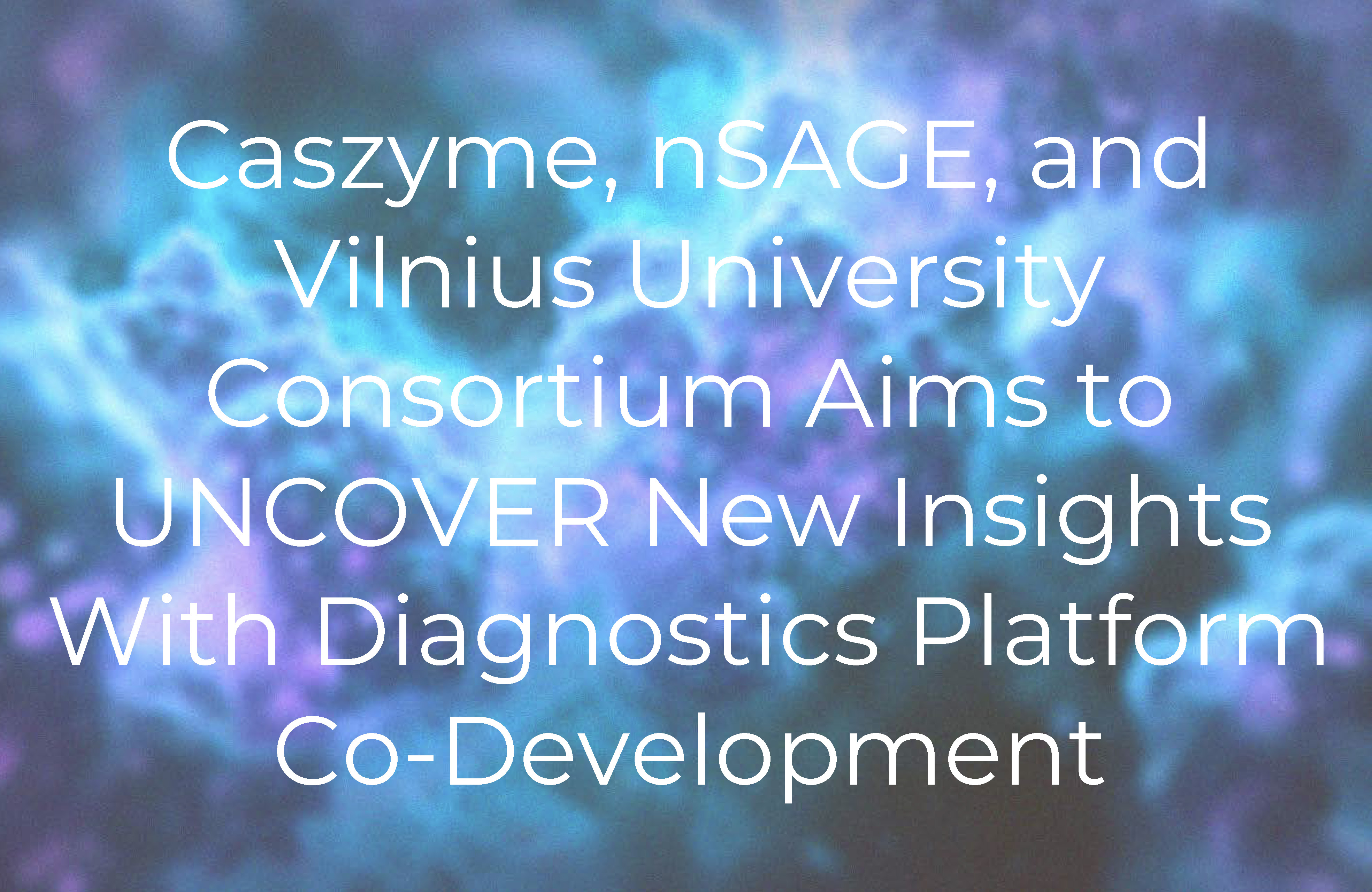 Caszyme, nSAGE, and Vilnius University Consortium Aims to UNCOVER New ...